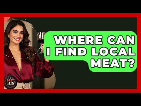 Where Can I Find Local Meat? - Best Eats Worldwide