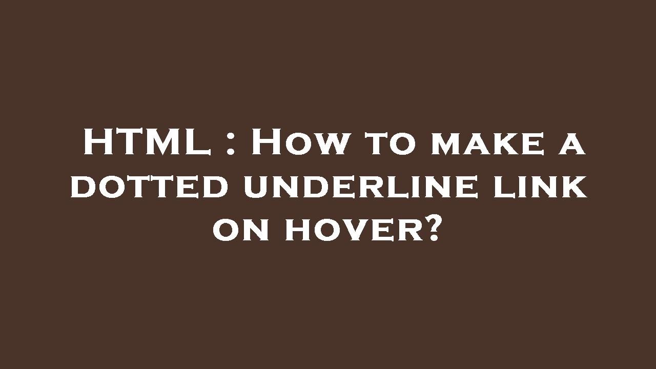 HTML : How to make a dotted underline link on hover?