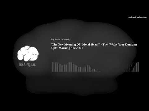 'The New Meaning Of "Metal Head"' - The "Wake Your Dumbass Up!" Morning Show #78