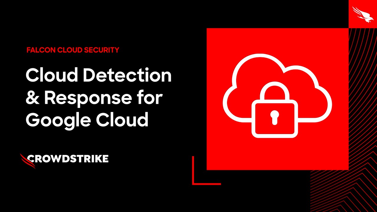 Falcon Cloud Security: Cloud Detection & Response for Google Cloud