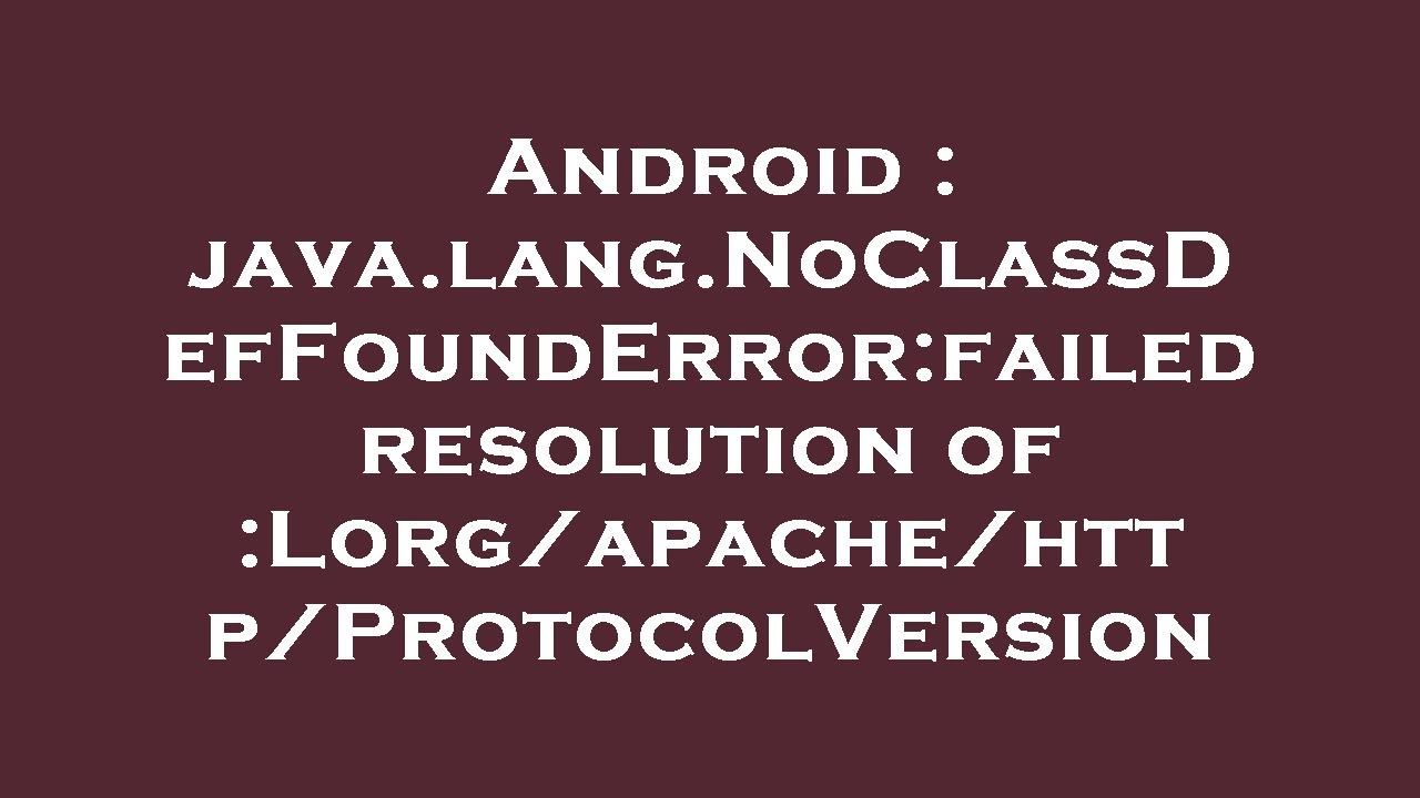 Android : java.lang.NoClassDefFoundError:failed resolution of :Lorg/apache/http/ProtocolVersion