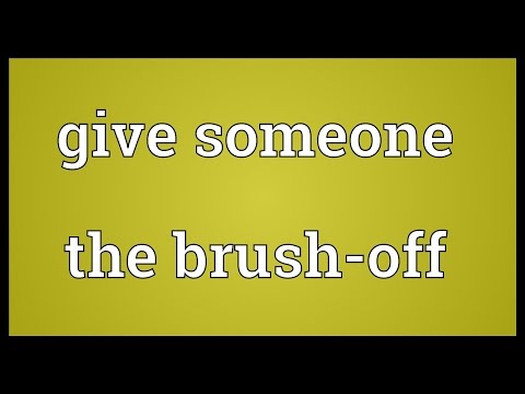 Give someone the brush-off Meaning