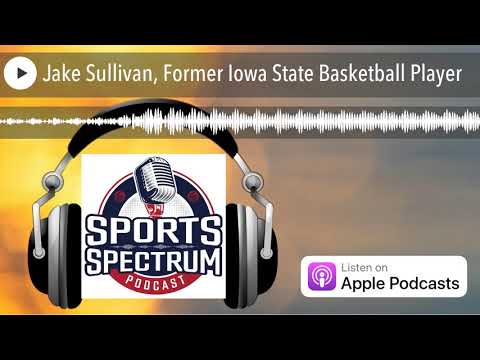 Jake Sullivan, Former Iowa State Basketball Player