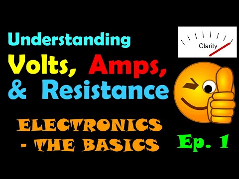 What are Volts, Amps and Resistance?? | Electronics - The Basics - Episode 1