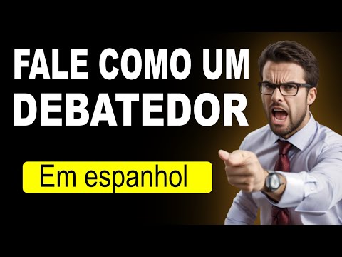 COMO DEBATER TEMAS POLÊMICOS EM ESPANHOL
