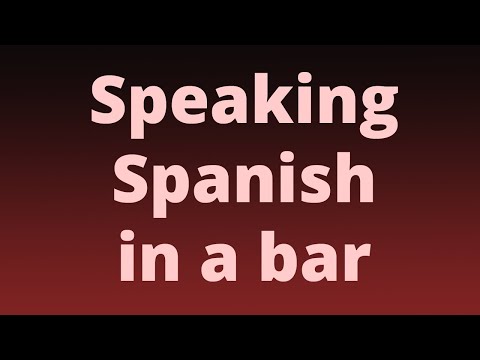 Spanish in a bar - Communicating in a Spanish speaking bar