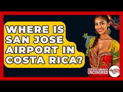 Where Is San Jose Airport In Costa Rica? - Central America Uncovered