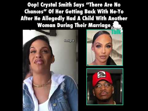 NEYO CAUGHT CHEATING AND HAD A BABY ! CRYSTAL SMITH SAYS THEY HAVE NO CHANCES OF GETTING BACK