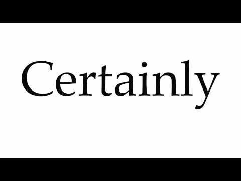 How to Pronounce Certainly