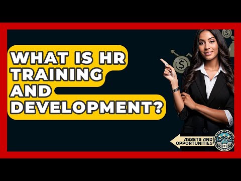 What Is HR Training And Development? - AssetsandOpportunity.org