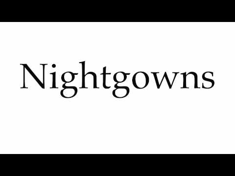 How to Pronounce Nightgowns