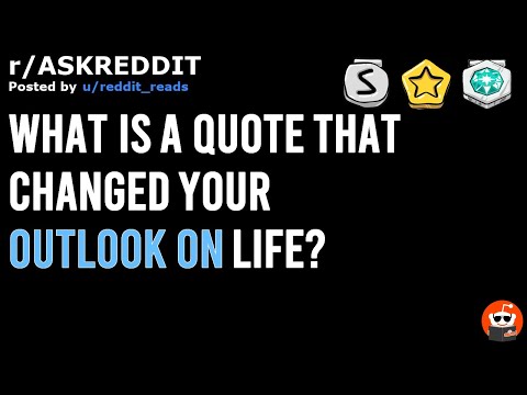 askreddit: What is a quote that changed your outlook on life?