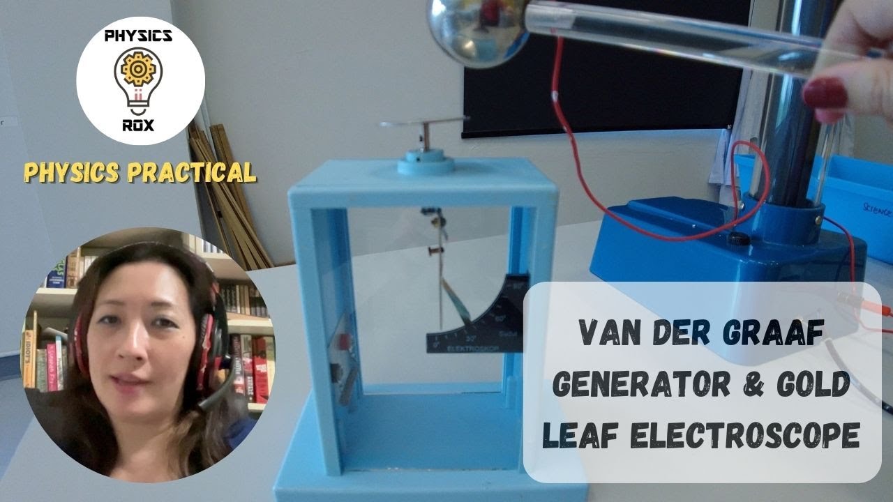 PRACTICAL: Van der Graaf generator & gold leaf electroscope - Lab Practical - Physics Rox
