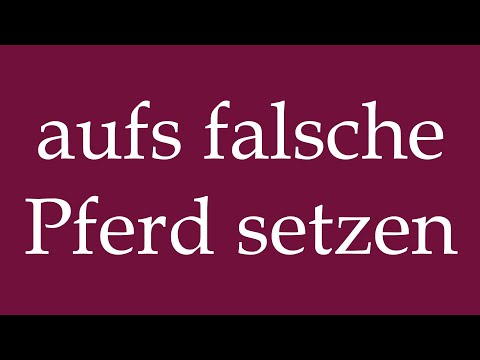 How to Pronounce ''aufs falsche Pferd setzen'' (bet on the wrong horse) Correctly in German