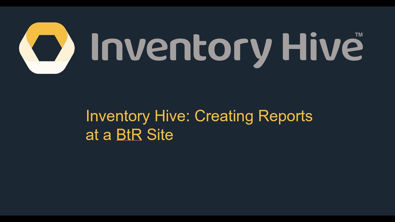 Inventory Hive: Creating Reports at a BtR Site