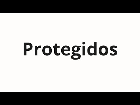 How to pronounce Protegidos