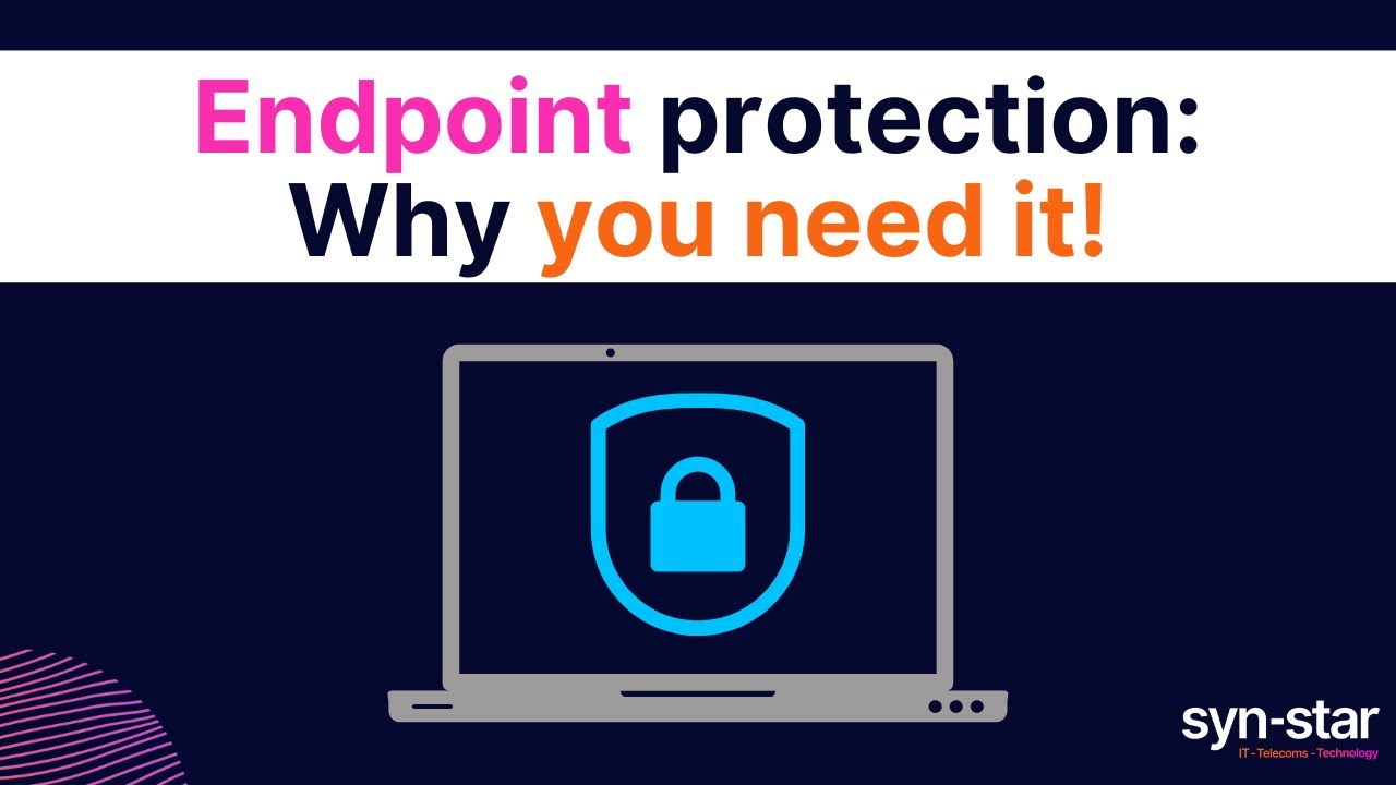 Endpoint protection: What is it and why your business needs it!