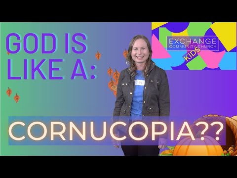 GOD IS LIKE A: CORNUCOPIA?? (WHAT IS THAT!???)