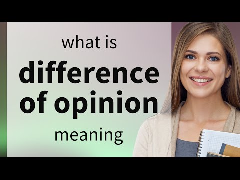 Difference of opinion • what is DIFFERENCE OF OPINION meaning