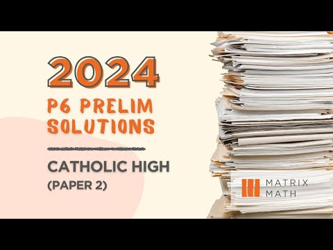 Primary 6 Catholic High Prelim Math Paper 2 2024 Video Solutions