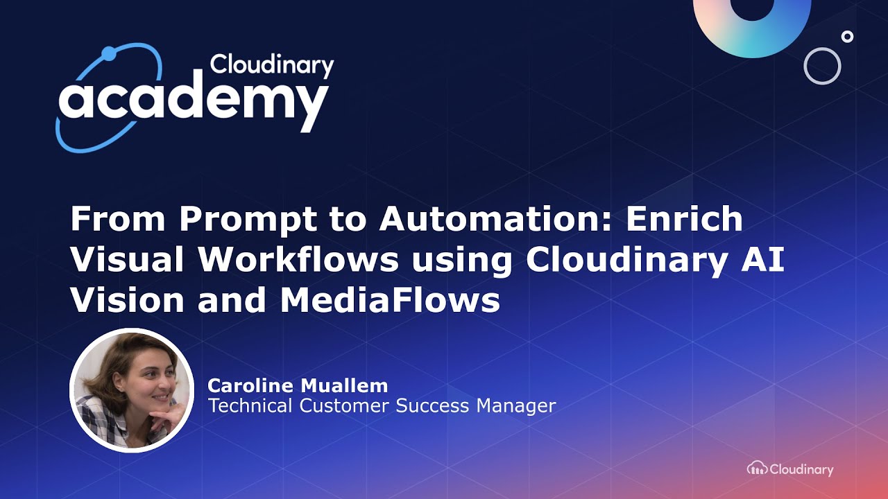 008 From Prompt to Automation: Enrich Visual Workflows using Cloudinary AI Vision and MediaFlows