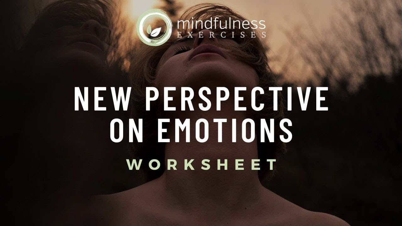 New Perspective on Emotions Mindfulness Worksheet