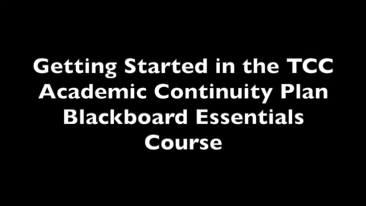 Getting Started in the TCC Academic Continuity Plan Blackboard Essentials Course