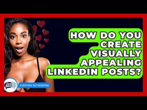 How Do You Create Visually Appealing LinkedIn Posts? - Everyday-Networking