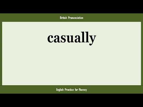 casually, How to Say or Pronounce CASUALLY in American, British, Australian English