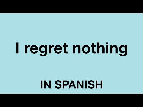 How To Say (I regret nothing) In Spanish