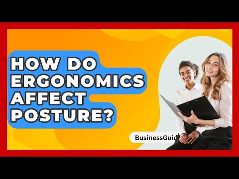 How Do Ergonomics Affect Posture? - BusinessGuide360.com