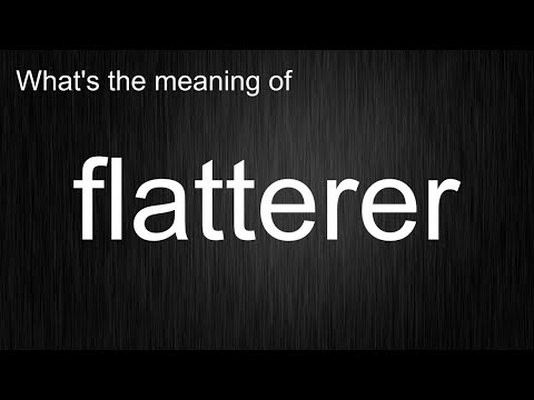 What's the meaning of "flatterer", How to pronounce flatterer?