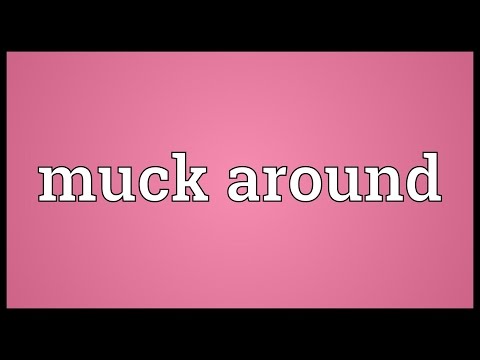 Muck around Meaning