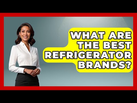 What Are the Best Refrigerator Brands? | Home Appliance Report