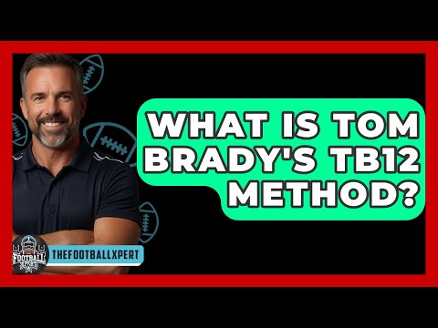 What Is Tom Brady's TB12 Method? - The Football Xpert