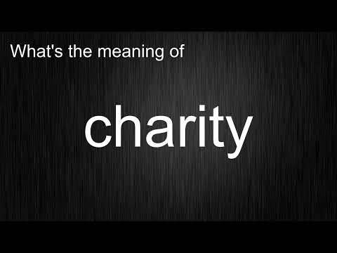 What's the meaning of "charity", How to pronounce charity?