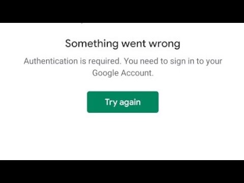how to fix something went wrong authentication is required google play store