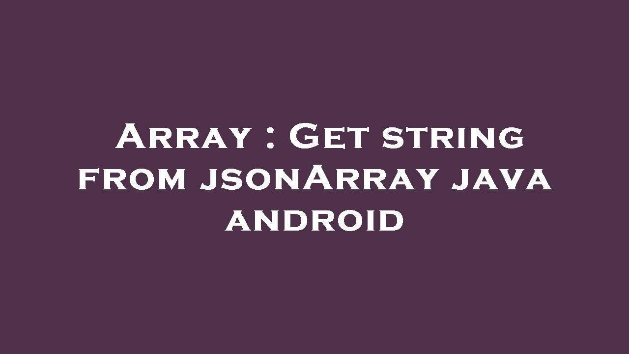 Array : Get string from jsonArray java android
