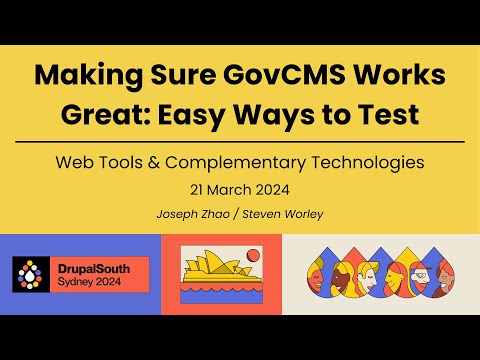 Making Sure GovCMS Works Great: Easy Ways to Test / Web Tools / Joseph Zhao / Steven Worley