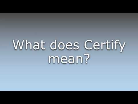What does Certify mean?