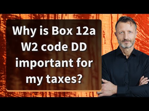 Why is Box 12a W2 code DD important for my taxes?