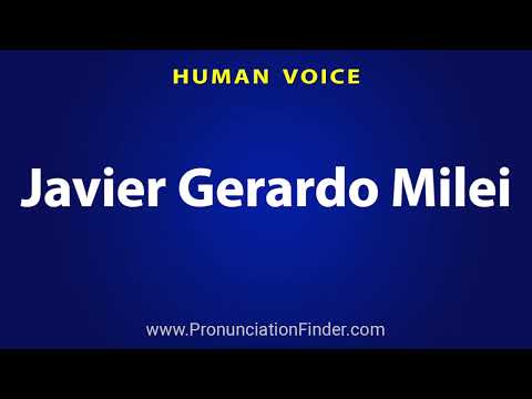 How To Pronounce Javier Gerardo Milei