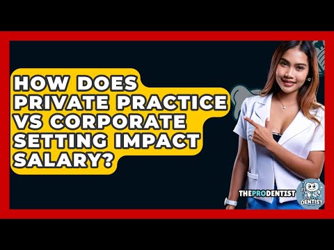 How Does Private Practice Vs Corporate Setting Impact Salary? - The Pro Dentist