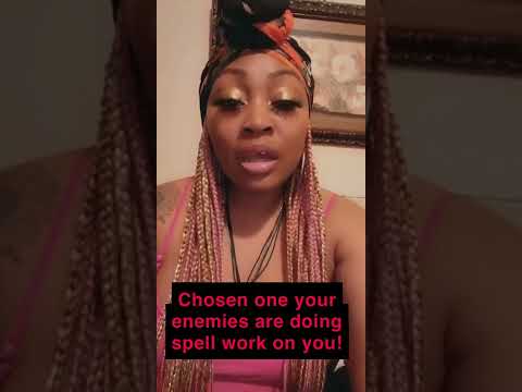 Chosen ones your enemies are doing spell work on you