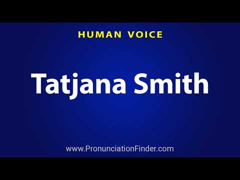 How To Pronounce Tatjana Smith
