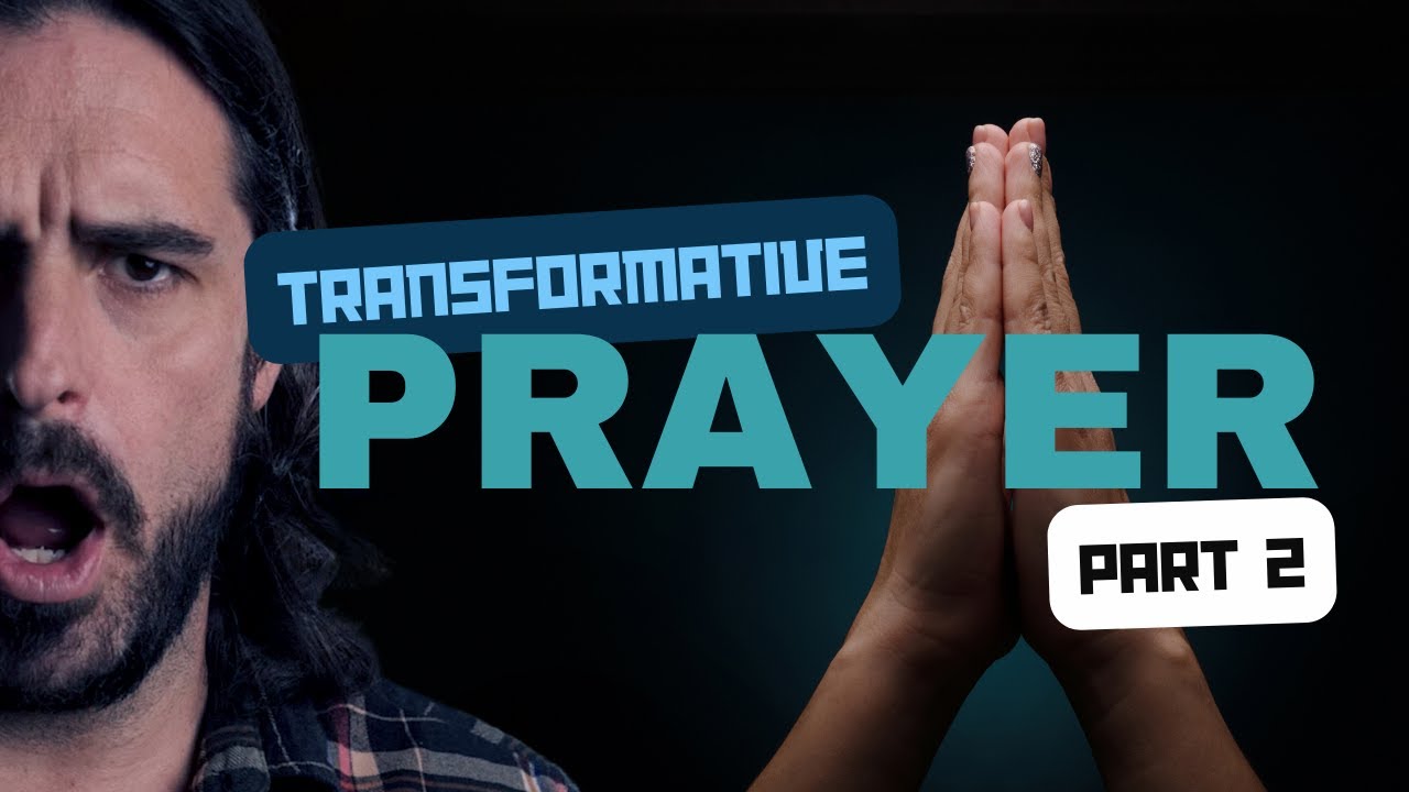 Transformative Prayer - Part 2