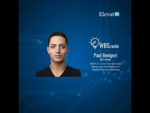 WBSP170: Grow Your Business by Learning the Nuances of Nano Influencer Marketing w/ Paul Benigeri