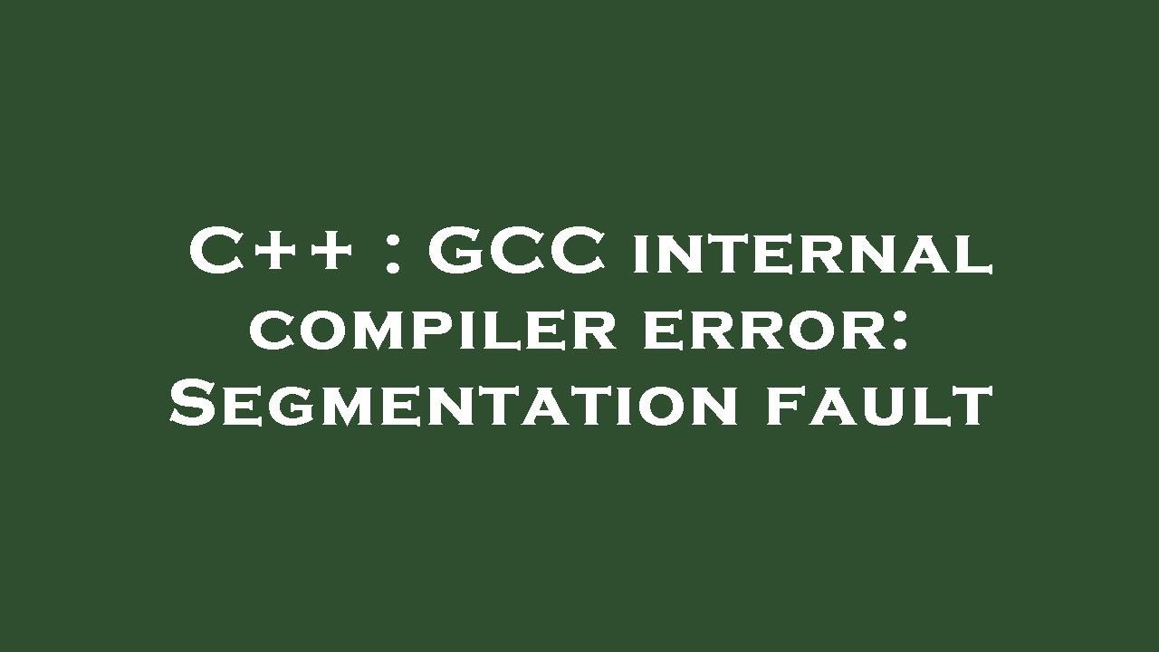 C++ : GCC internal compiler error: Segmentation fault