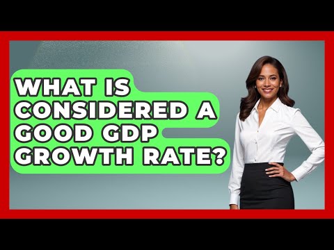 What Is Considered A Good GDP Growth Rate? - The Right Politics