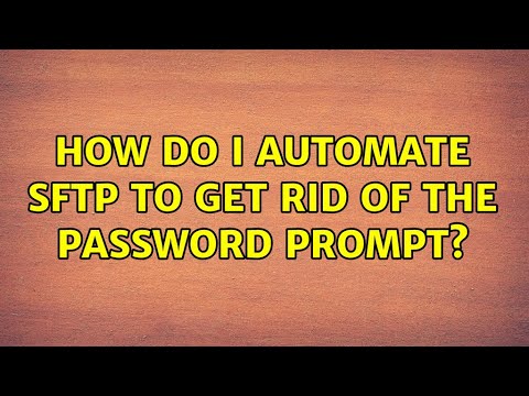 How do I automate SFTP to get rid of the password prompt? (4 Solutions!!)